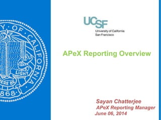 UCSF Informatics Day 2014 - Sayan Chatterjee, "APeX Reporting" | PPT