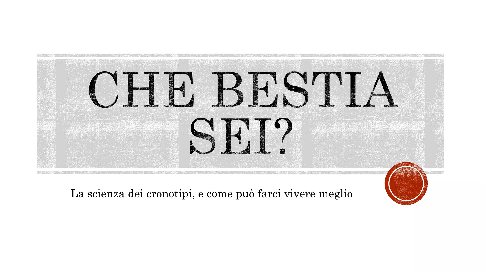 Che bestia sei? What's your chronotype? | PPT