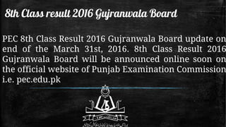 Check 8th Class Result 2016 Gujranwala Board at pec.edu.pk. | PPTX