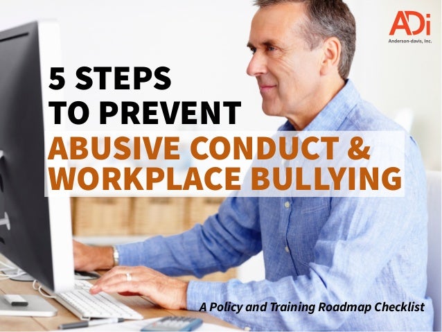 Five Steps to Prevent Abusive Conduct and Workplace Bullying