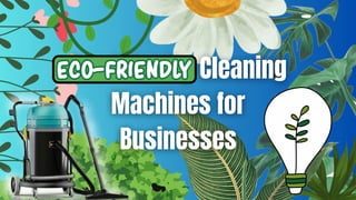 Eco-Friendly Cleaning Machines for Businesses | PDF
