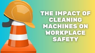 The Impact of Cleaning Machines on Workplace Safety | PPT