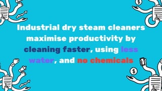 Maximising Productivity with Industrial Dry Steam Cleaners | PDF