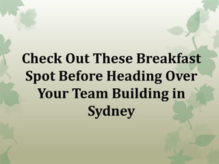 Sydney’s Top Breakfast Spots in Team Building in Sydney | PPTX
