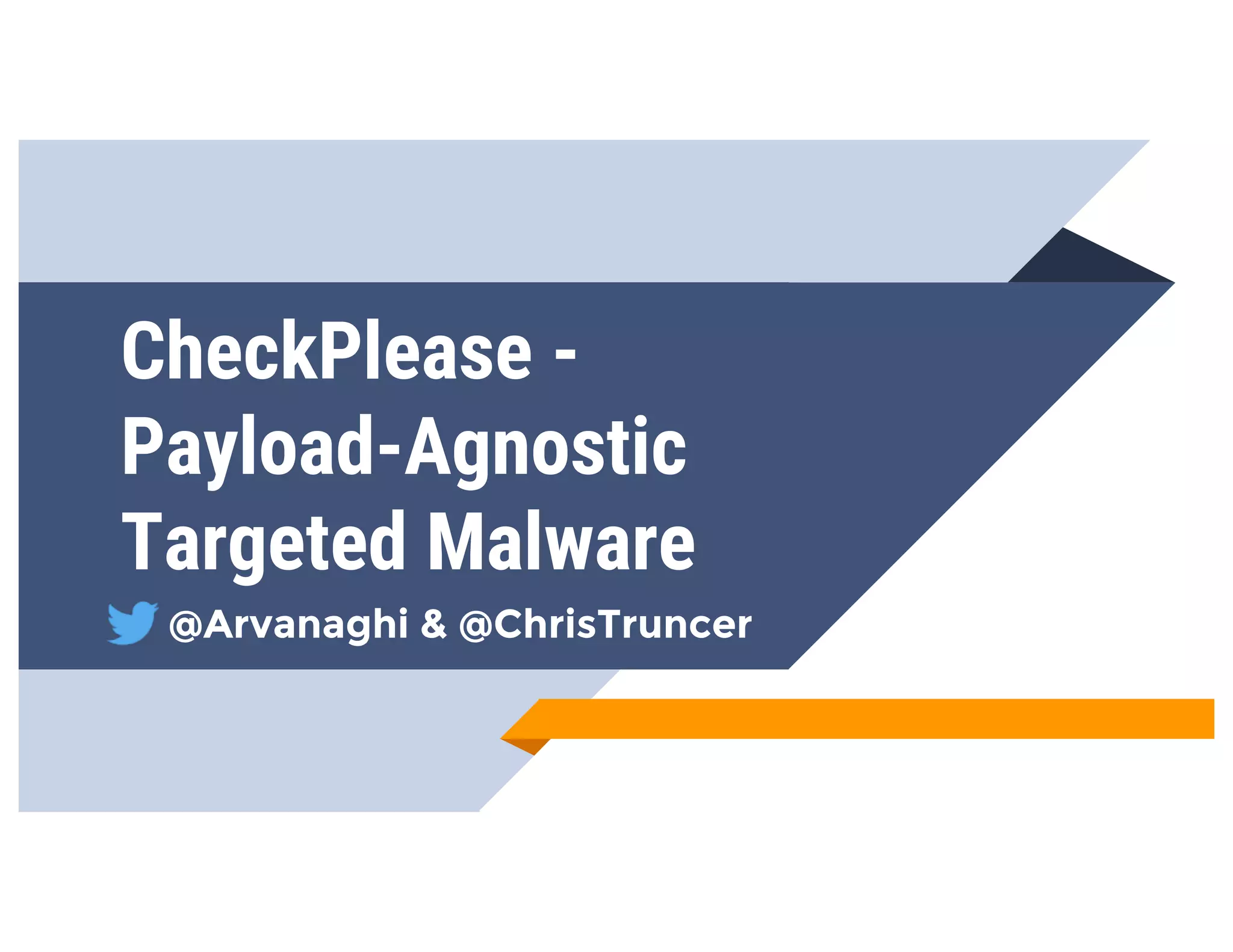 CheckPlease: Payload-Agnostic Targeted Malware | PPT