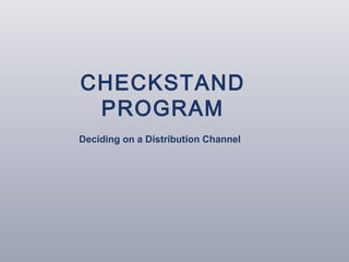 Checkstand program - How to decide a distribution channel | PPT