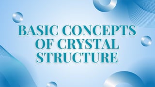 BASIC CONCEPTS OF CRYSTAL STRUCTURE - CHEMISTRY | PPT