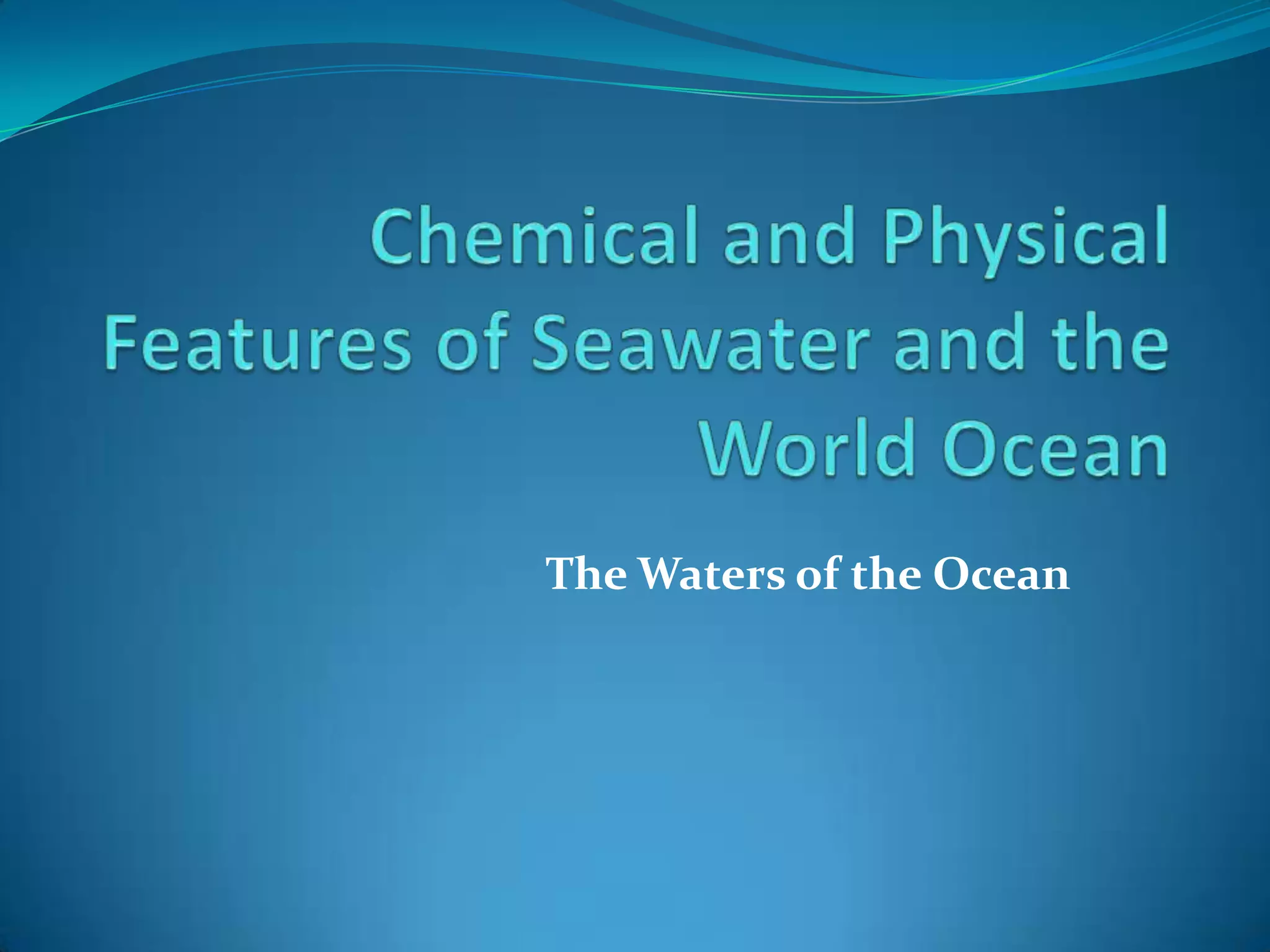 Chemical and physical features of seawater and the | PPTX