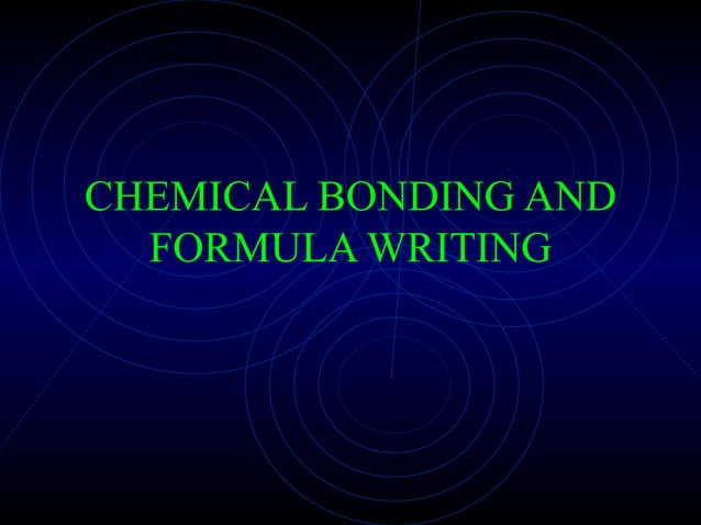 Chemical Bonding and Formula Writing | PPT | Chemistry | Science