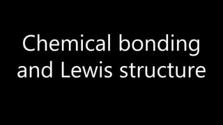 Chemical bonding and the lewis structure | PPTX