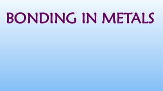 Comprehensive Overview of Bonding Theories and Properties of Metals | PPTX