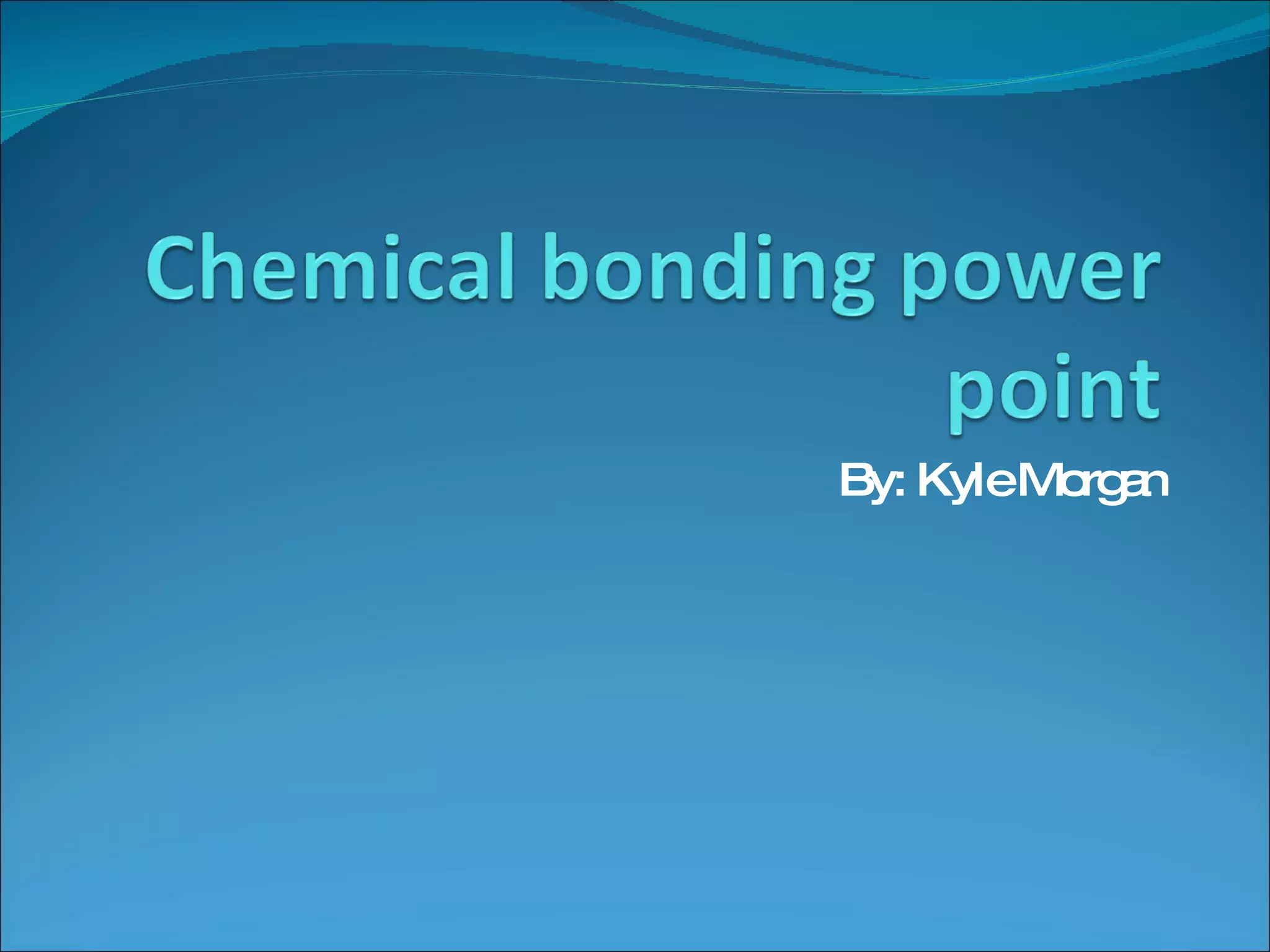 Chemical Bonding Power Point | PPT
