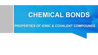 Chemical bonds- Properties of Ionic and Covalent compounds | PPTX