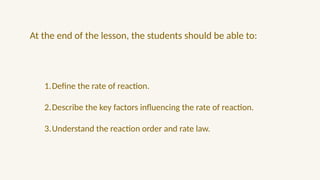 Chemical Kinetics, rate of reactions and the factors | PPTX