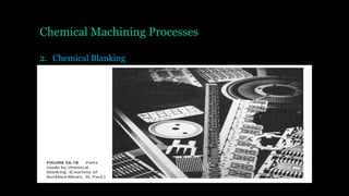 Chemical Machining Process and its Types. | PPTX