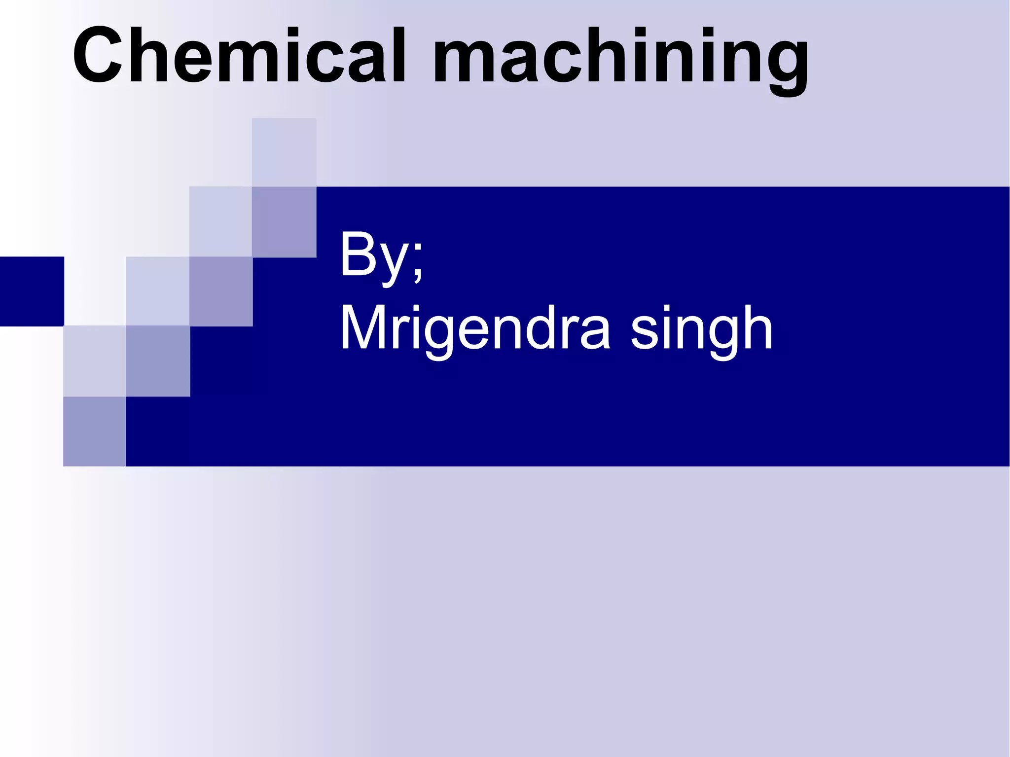 Chemical machining process | PPT