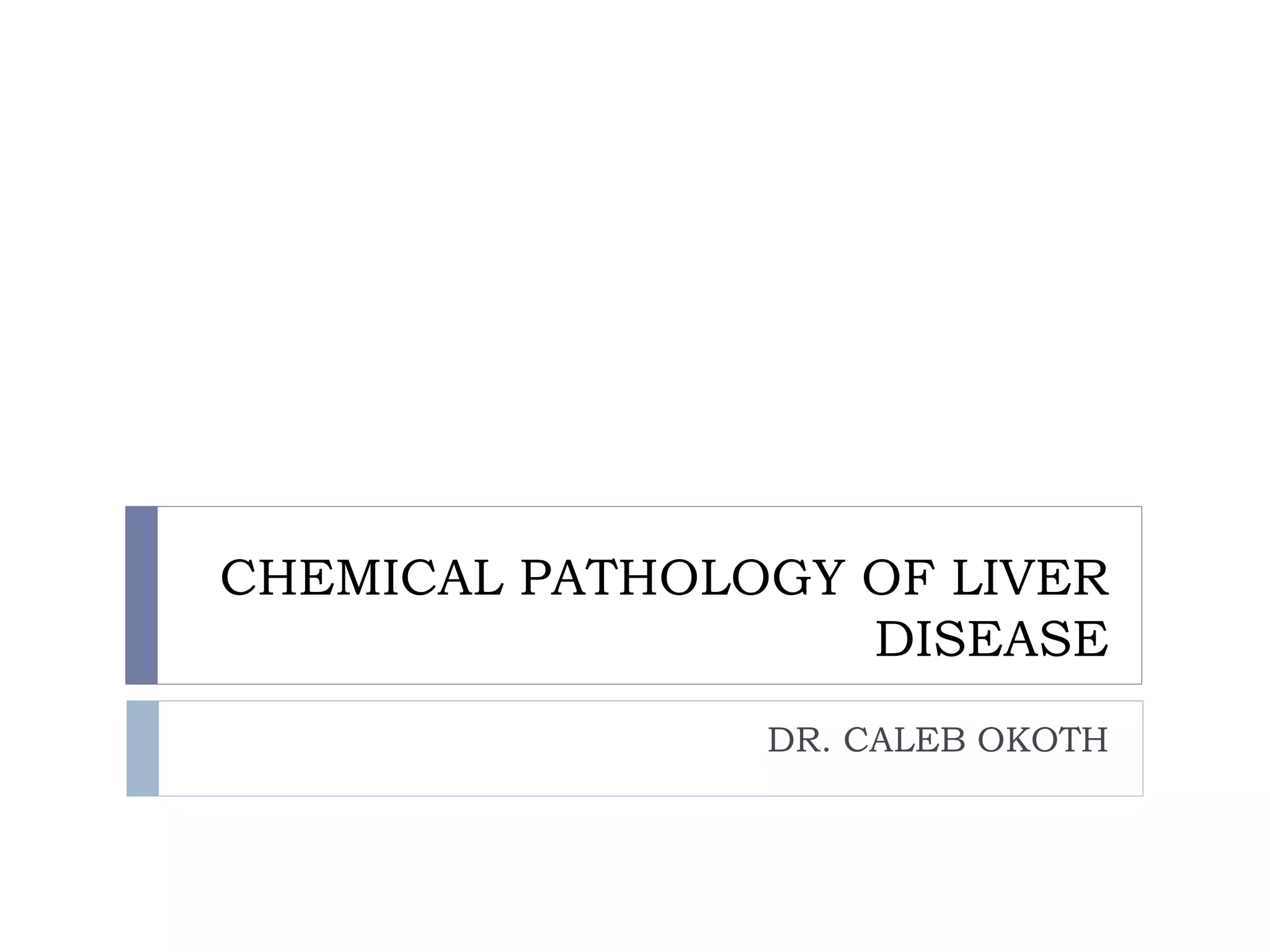 CHEMICAL PATHOLOGY OF LIVER DISEASE.pptx