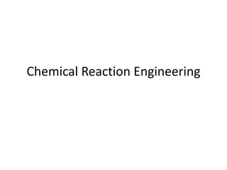 Chemical reaction engineering | PPTX