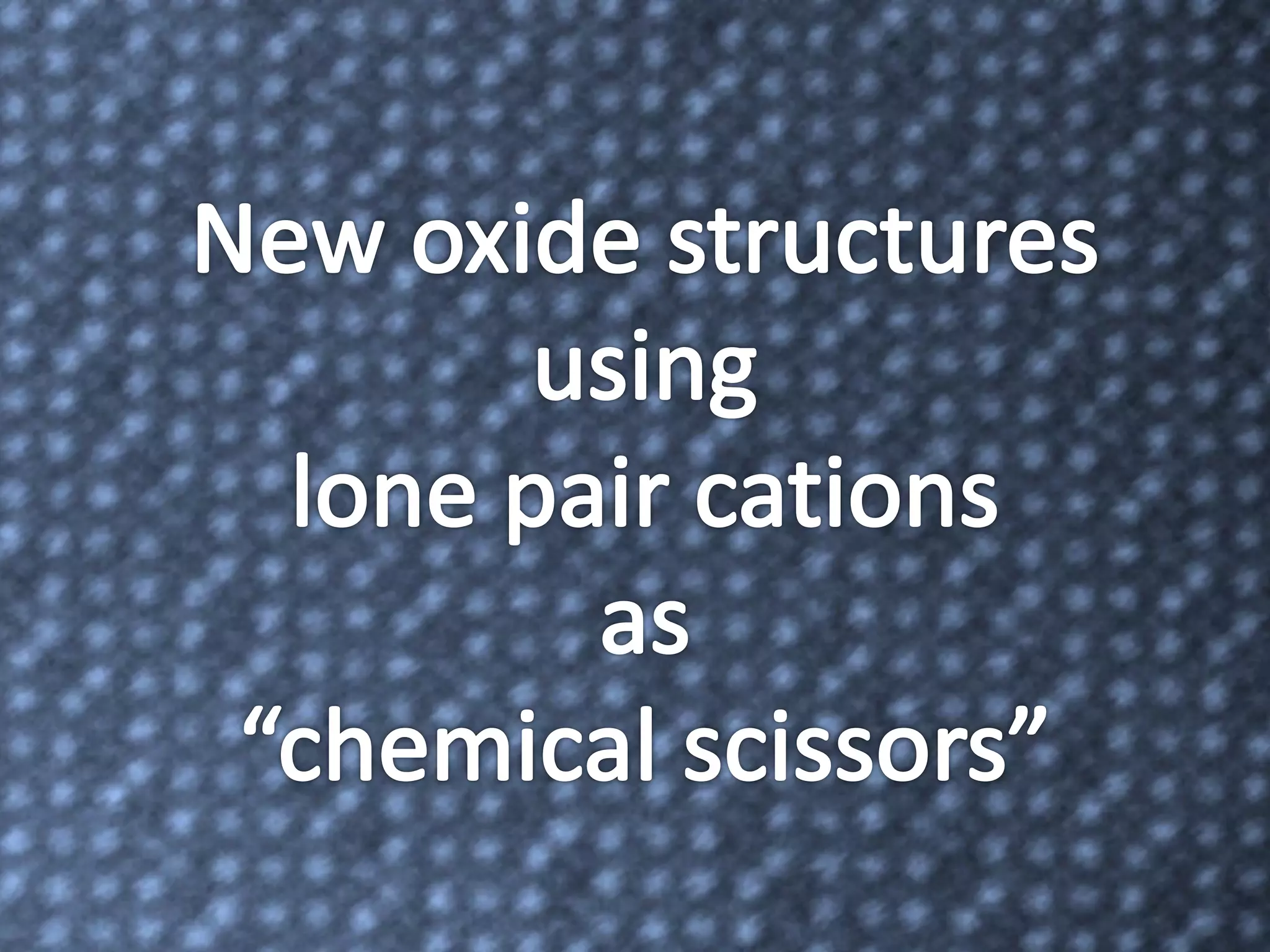 New oxide structures using lone pairs cations as "chemical scissors" | PPT