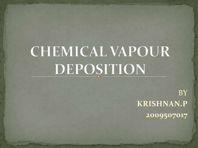 Chemical vapour deposition | PPTX