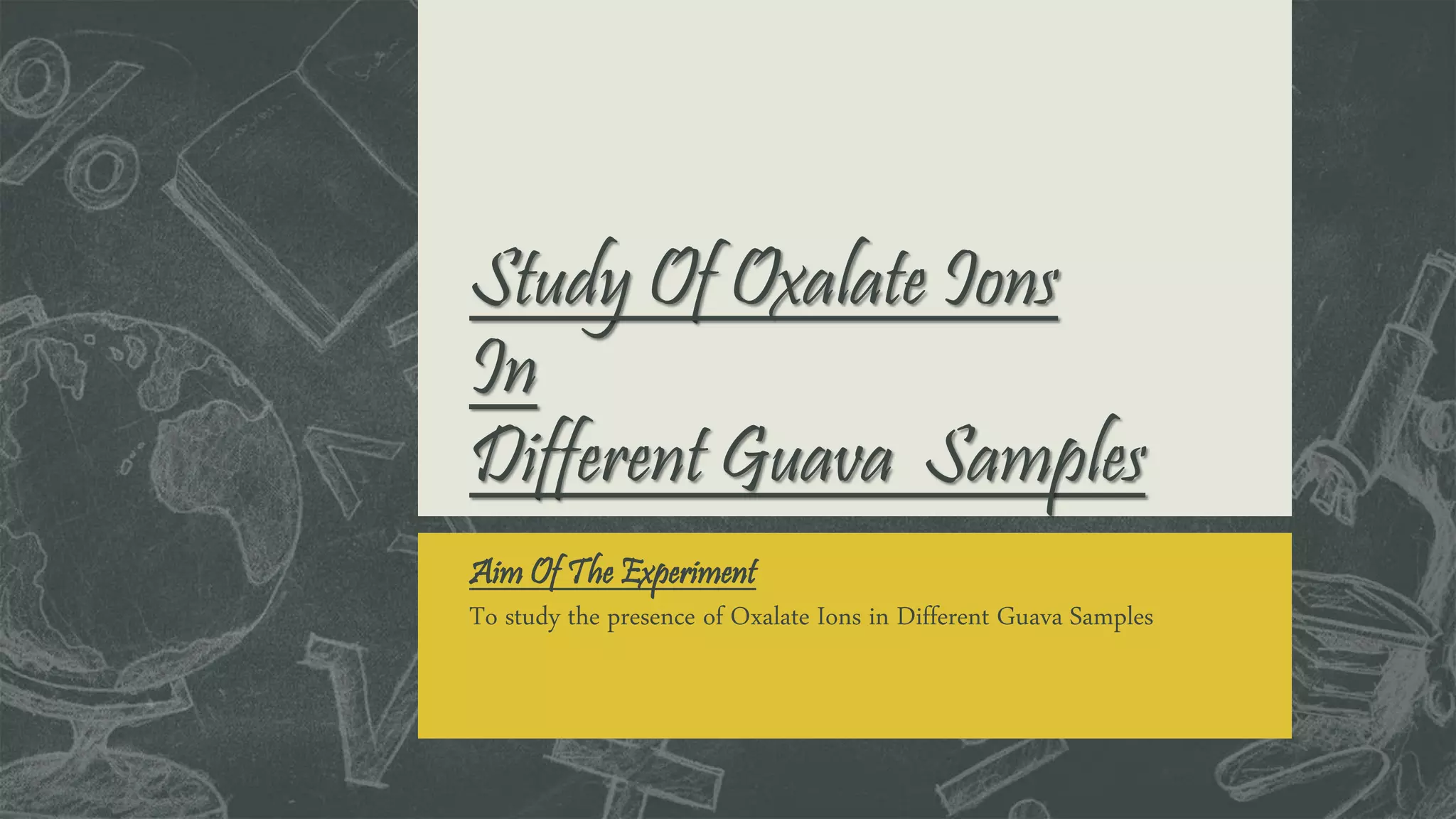 Study The Presence of Oxalate Ions in Different Stages Of Guava | PPTX