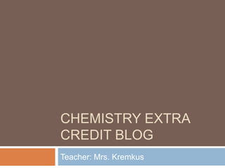 Chemistry extra credit blog | PPTX