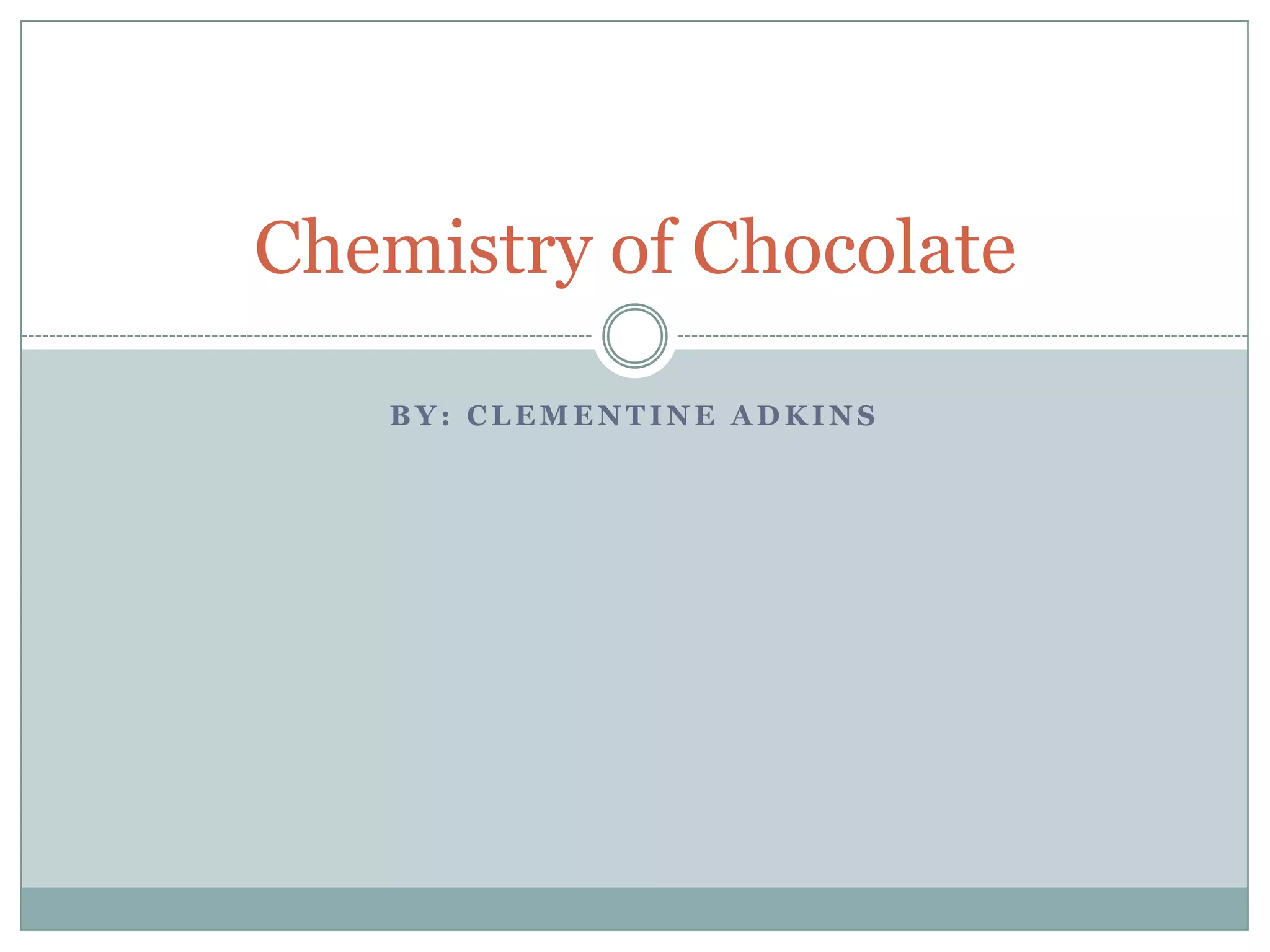 Chemistry of chocolate | PPTX | Desserts and Baking | Food & Drink