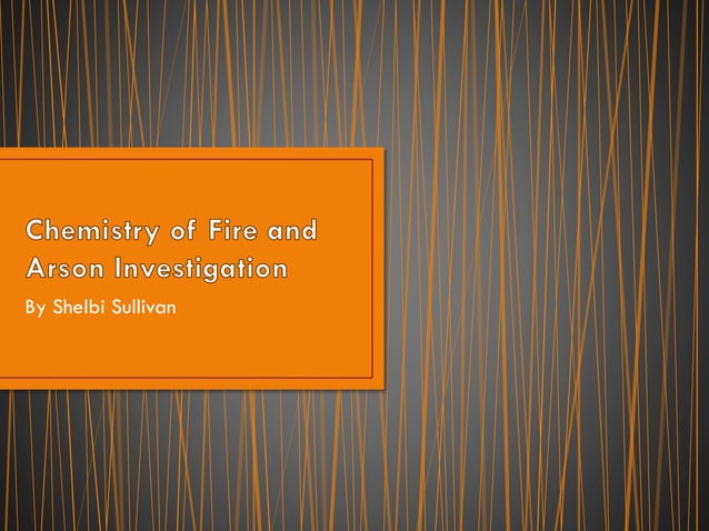 Chemistry of Fire and Arson Investigation | PPTX