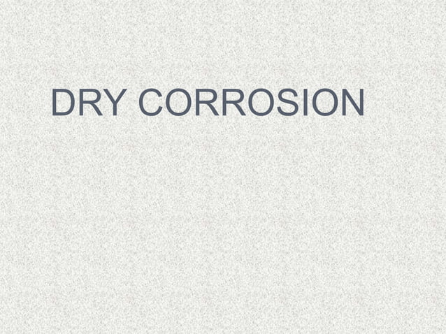 Mechanism Of Dry Corrosion | PPTX