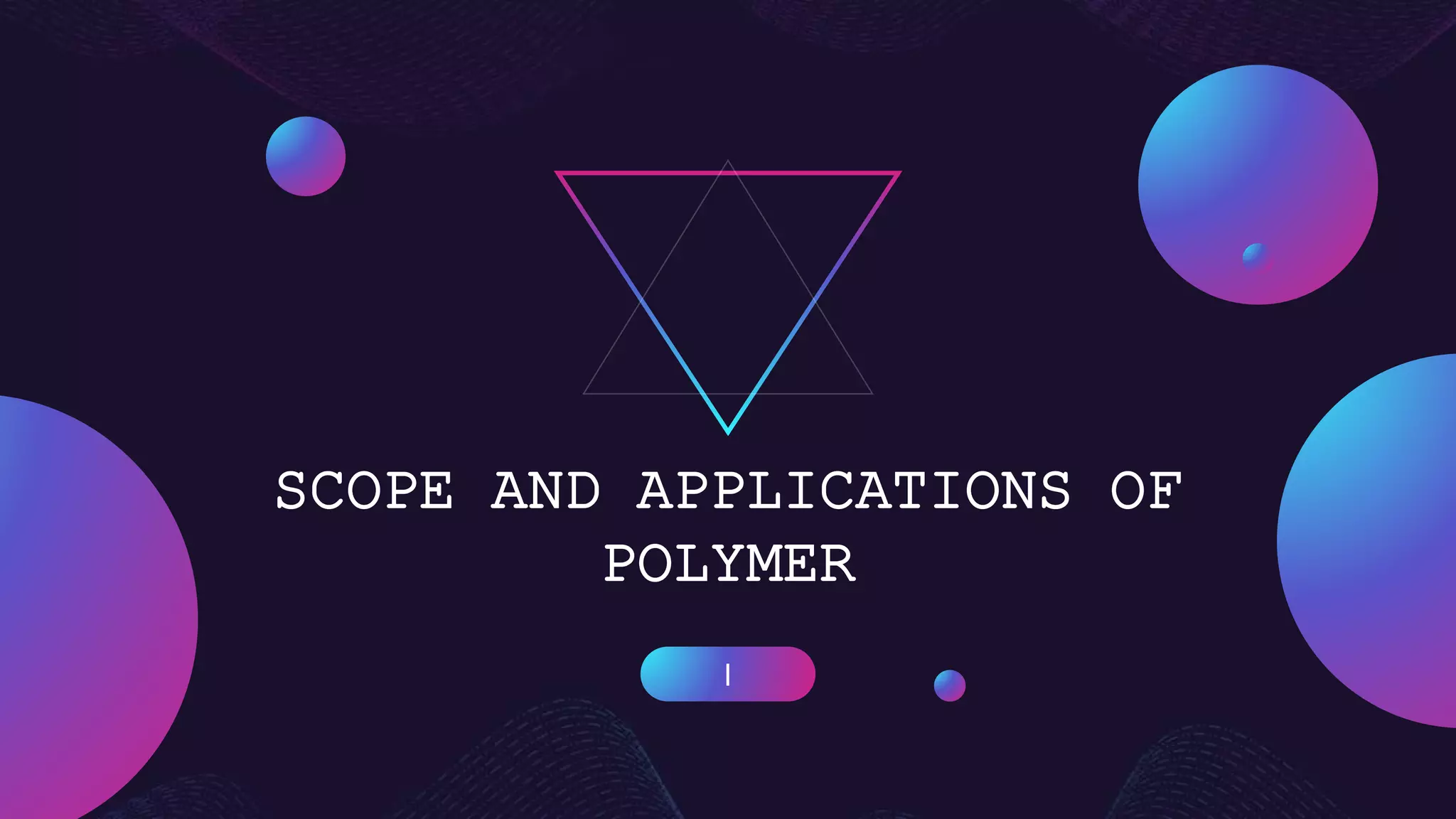 scope and application of polymers | PPTX
