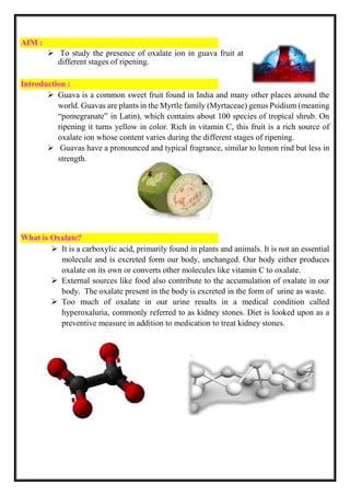To study the presence of oxalate ions in guava fruit at different ...