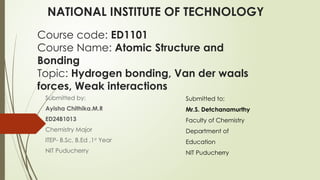 Hydrogen Bonding, Vander Waals Forces, Weak Interactions | PPTX