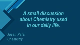 Chemistry used in daily life. | PPTX