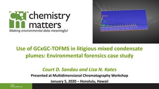 Use of GCxGC-TOFMS in litigious mixed condensate plumes: Environmental forensics case study ...
