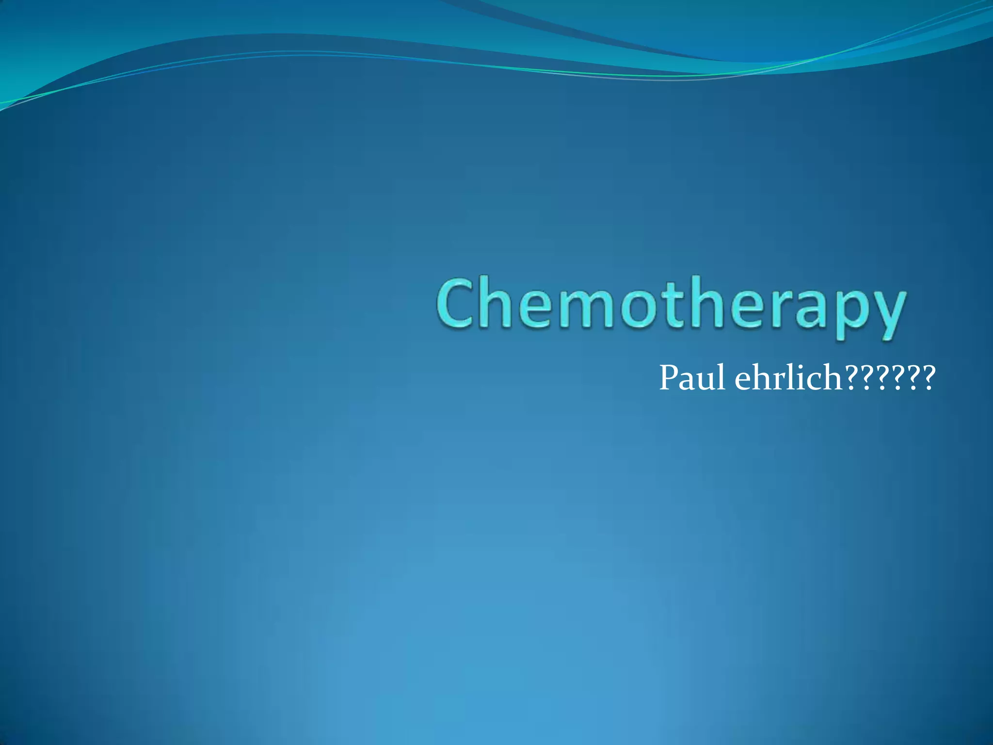 Chemotherapy | PPTX | Infectious Diseases | Diseases and Conditions