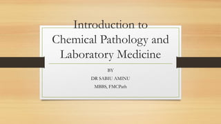 CHEM PATH 1; Introduction to Chemical Pathology and Laboratory Medicine ...