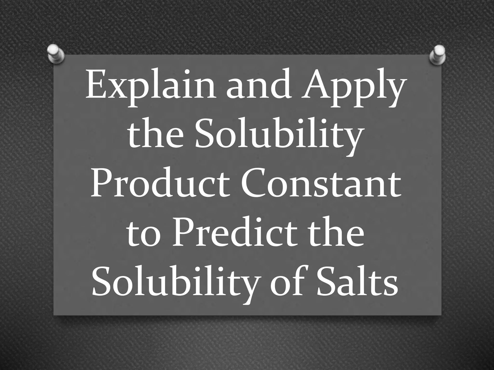 Explain and Apply the Solubility Product Constant to Predict the ...