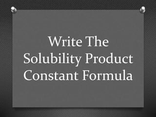 Explain and Apply the Solubility Product Constant to Predict the ...