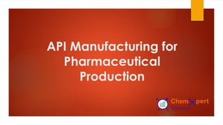 Chemxpert-15-Apr-API Manufacturing for Pharmaceutical Production.pptx