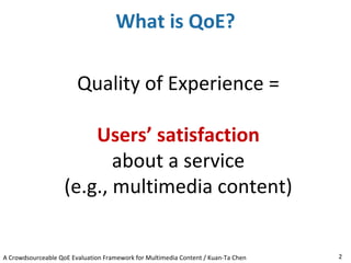 A Crowdsourceable QoE Evaluation Framework for Multimedia Content | PPT
