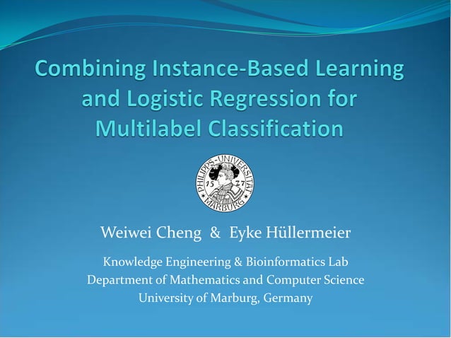 Combining Instance-Based Learning and Logistic Regression for Multilabel Classi cation | PPT