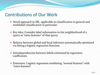 Combining Instance-Based Learning and Logistic Regression for Multilabel Classi cation | PDF
