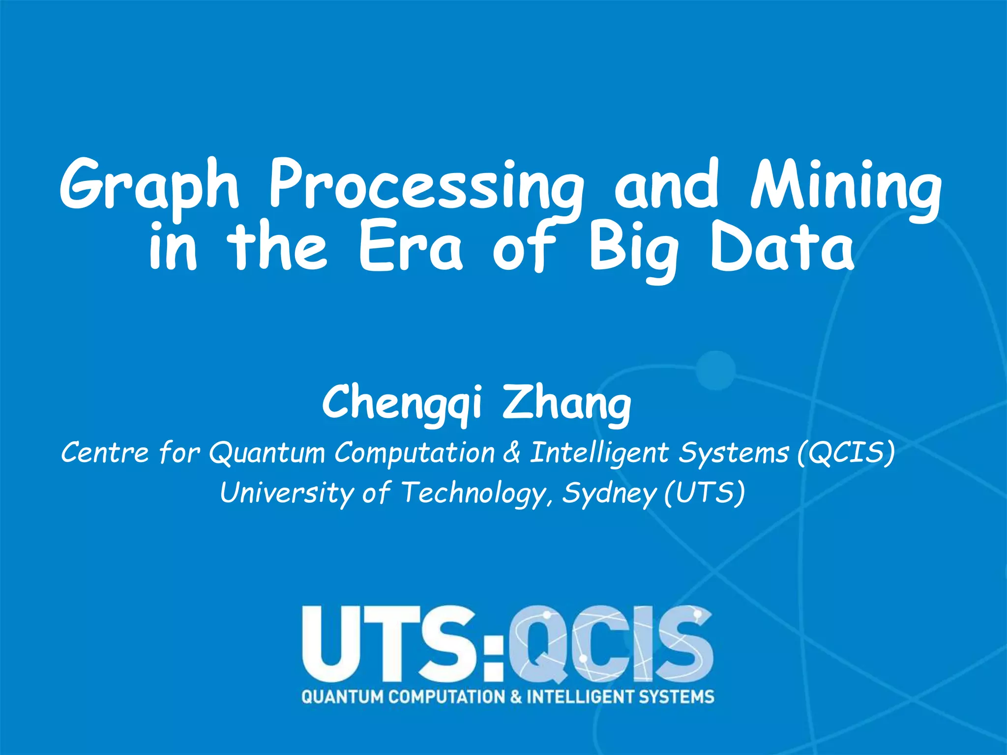 Chengqi zhang graph processing and mining in the era of big data | PPT