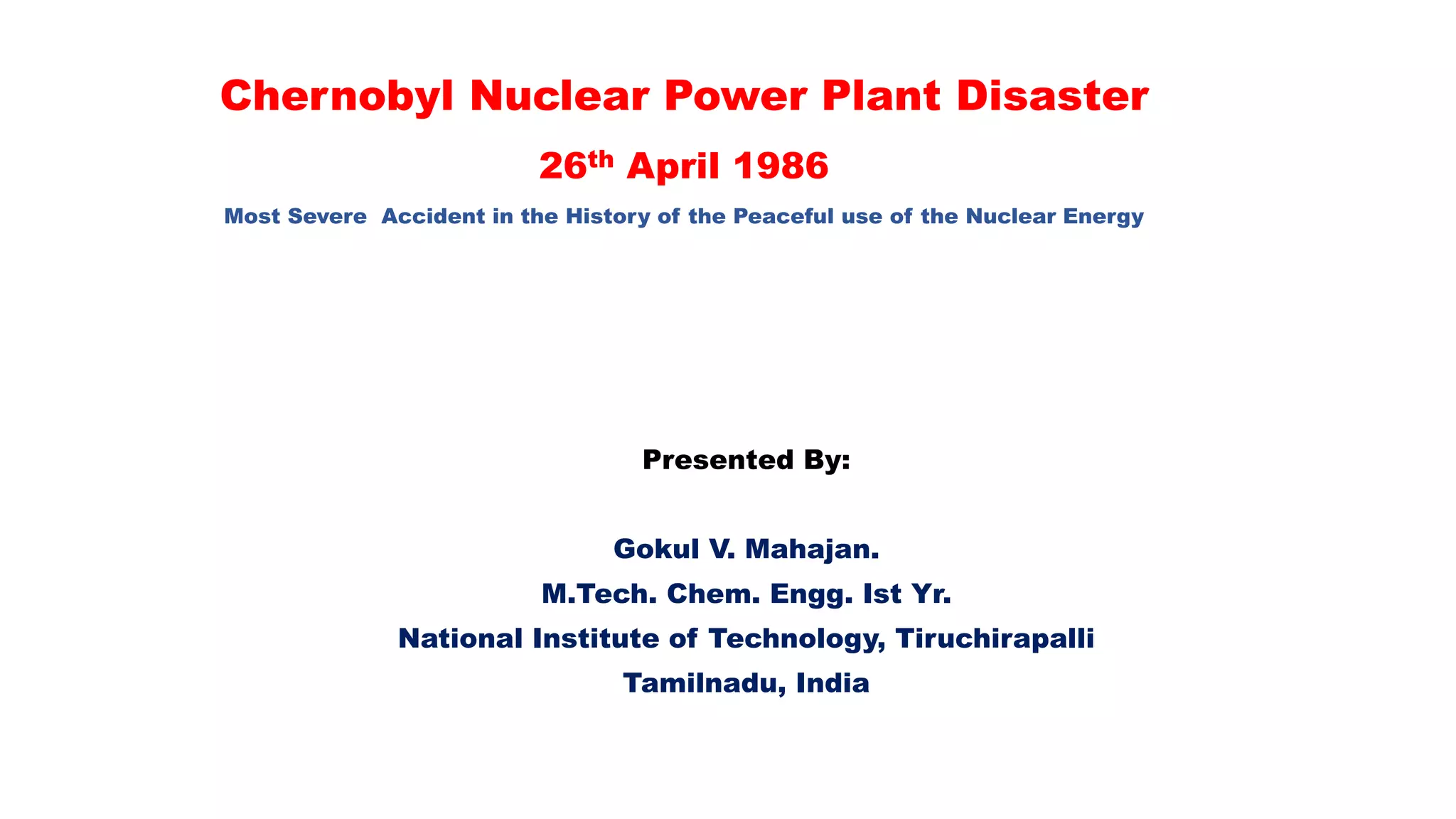 Chernobyl Disaster 1986 PPT By Gokul V Mahajan. | PPTX