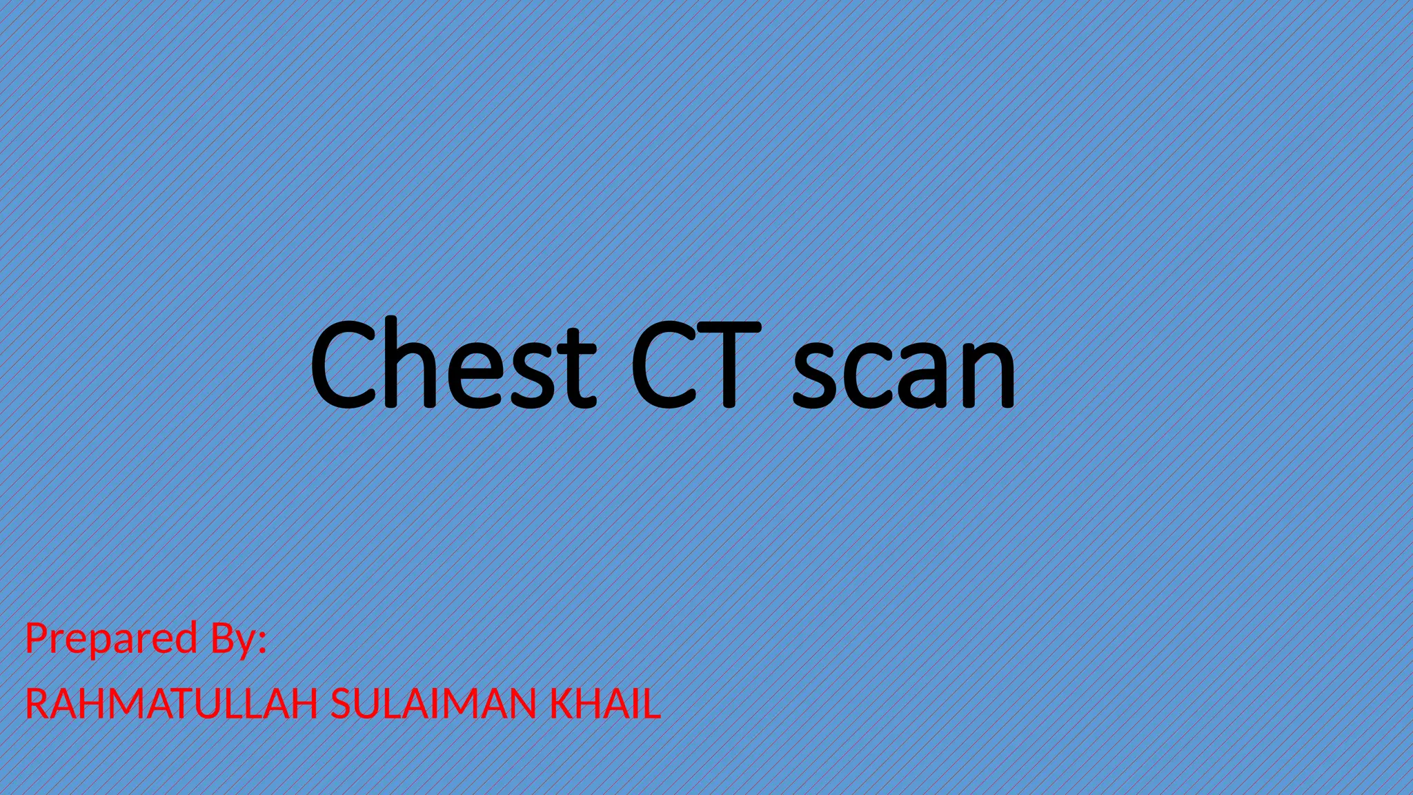 CHEST CT SCAN PRESENTATION FOR NEW RADIOGRAPHERS AND CT SCAN ...