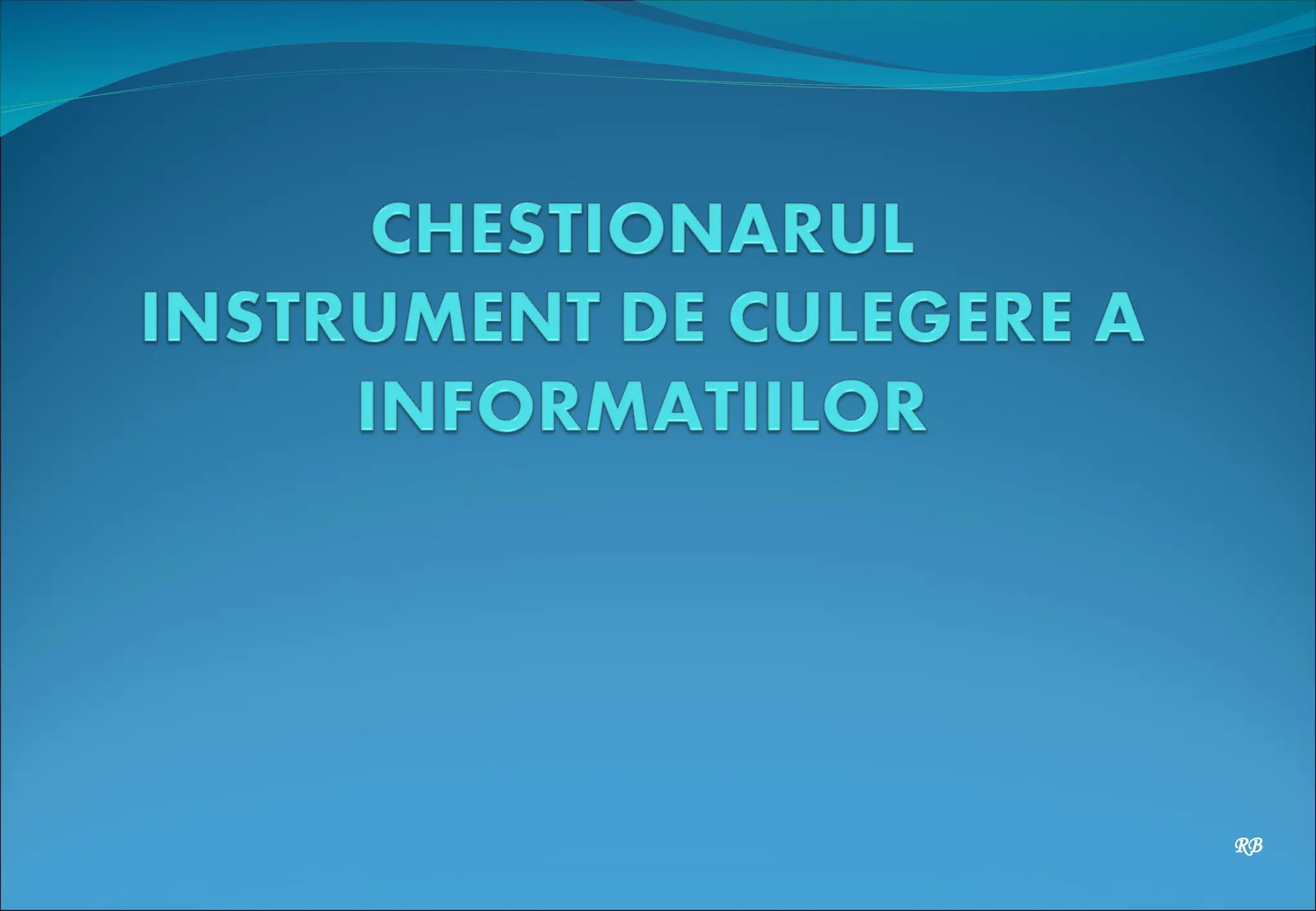 Chestionarul - instrument de culegere a informatiilor | PPT