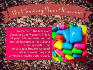 Chewing gum museum v2 | PPT