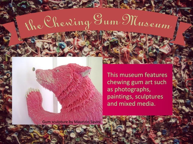 Chewing gum museum v2 | PPT