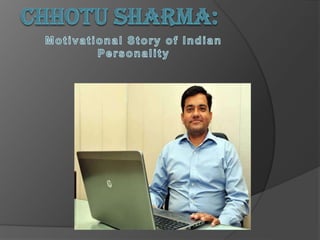 Chhotu Sharma's Journey from Peon to Successful Entrepreneur | PPT