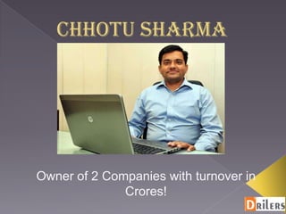 Chhotu sharma: Owner of 2 Companies with turnover in Crores! | PPTX